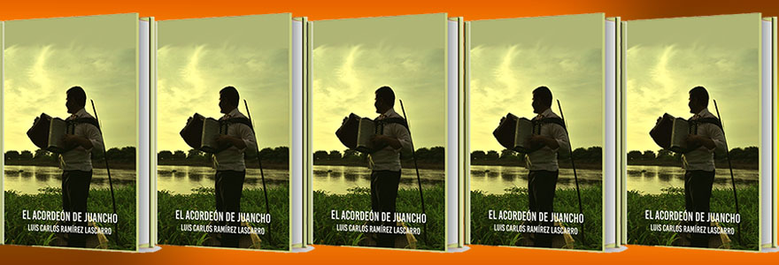 “El acordeón de Juancho y otros cuentos” : Luis Carlos Ramírez Lascarro ...